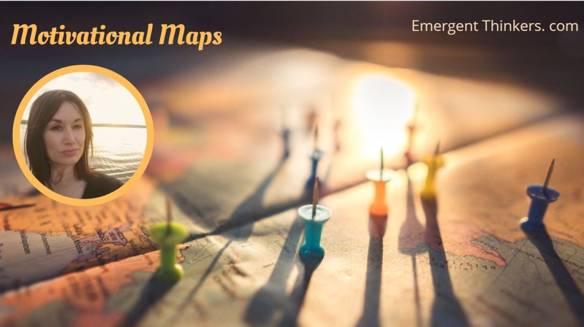 Motivational Maps – my journey back to ‘self’ – Emergent Thinkers™